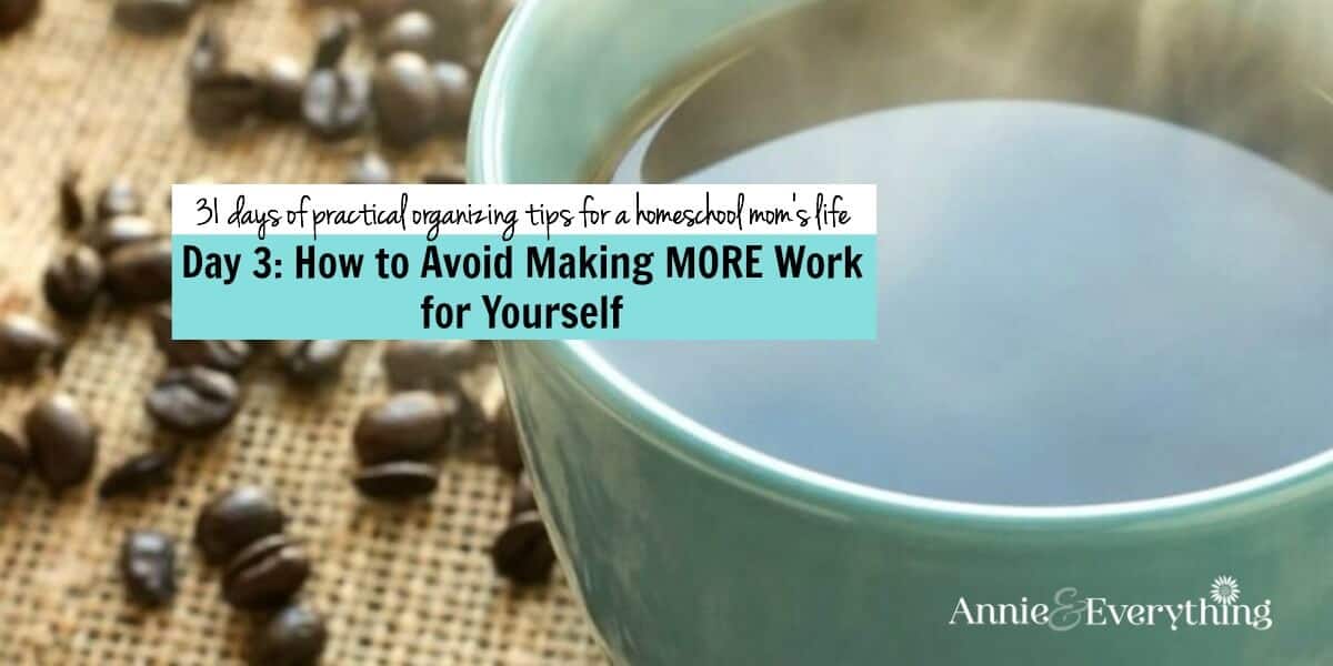 Day 3: How to Avoid Making More Work for Yourself - Its Not That Hard ...
